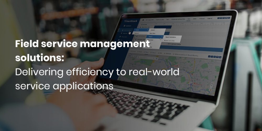 Field Service Management Solutions Blog | TillerStack
