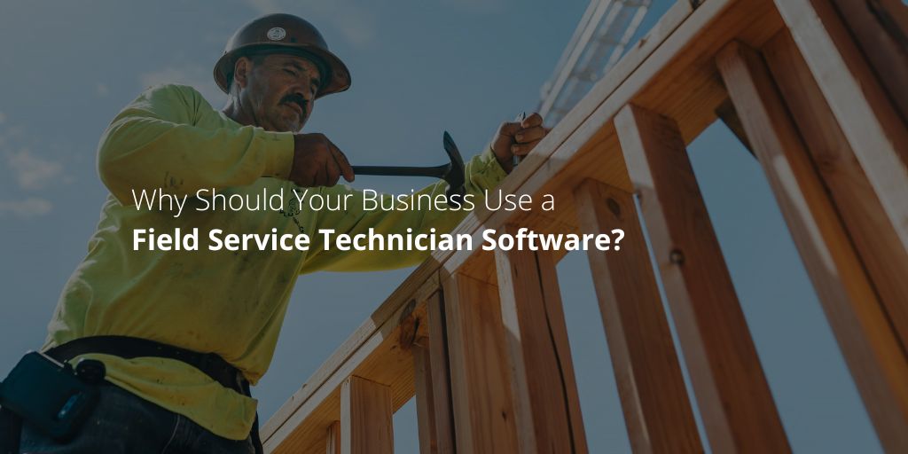Benefits of Field Service Technician Software for your Business ...