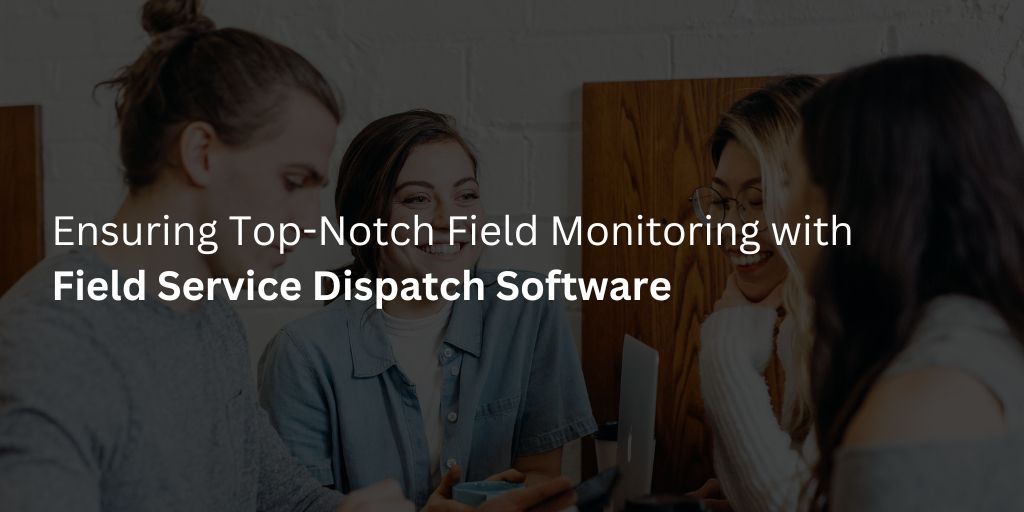 How to Ensure Top‑Notch Field Operation Management With Tillerstack